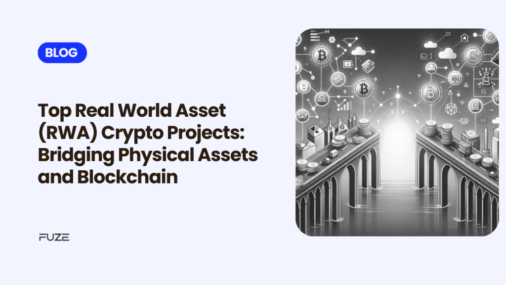 Top Real World Asset (RWA) Crypto Projects: Bridging Physical Assets and Blockchain - Fuze Blog