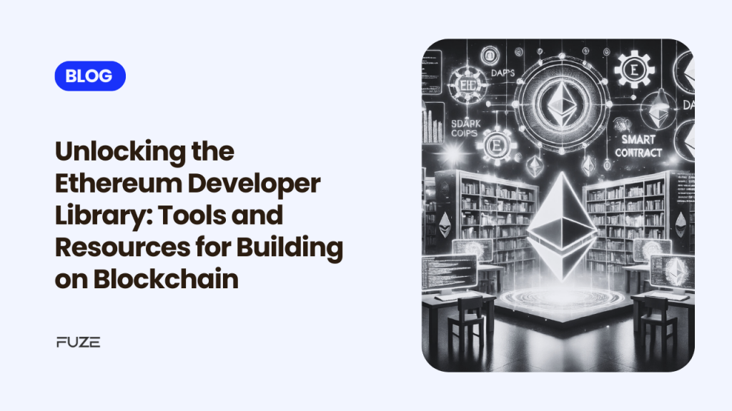 Unlocking the Ethereum Developer Library: Tools and Resources for Building on Blockchain - Fuze Blog