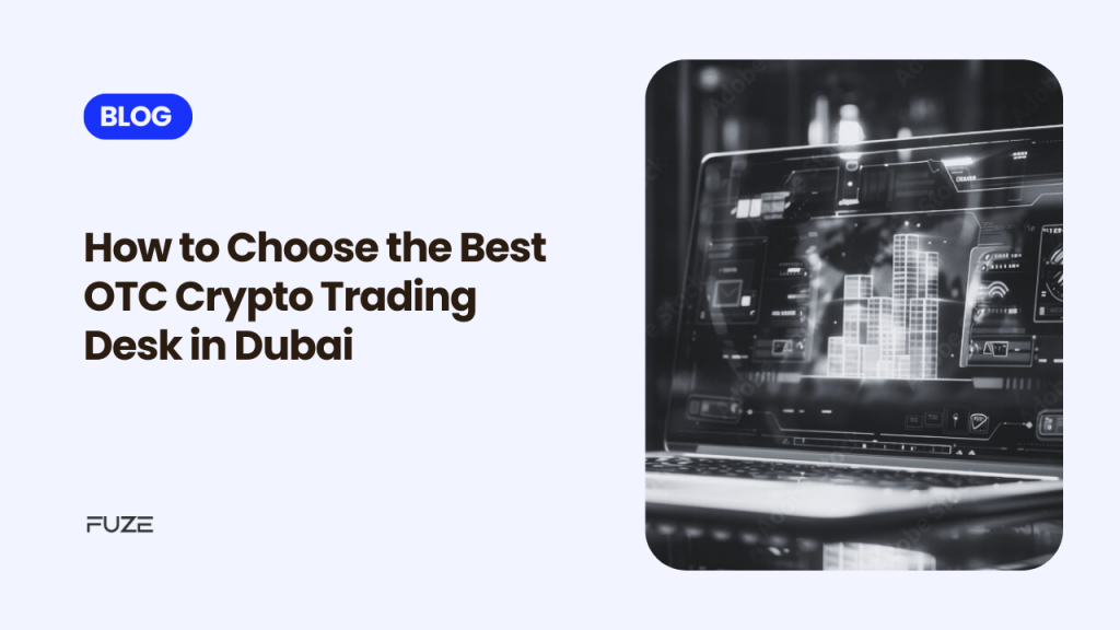 How to Choose the Best OTC Crypto Trading Desk in Dubai - Fuze Blog