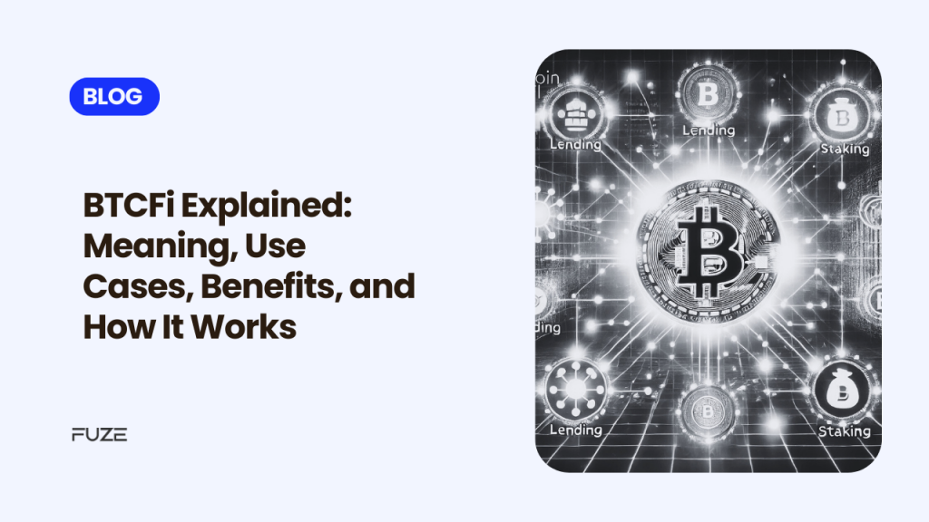BTCFi Explained: Meaning, Use Cases, Benefits, and How It Works - Fuze Blog