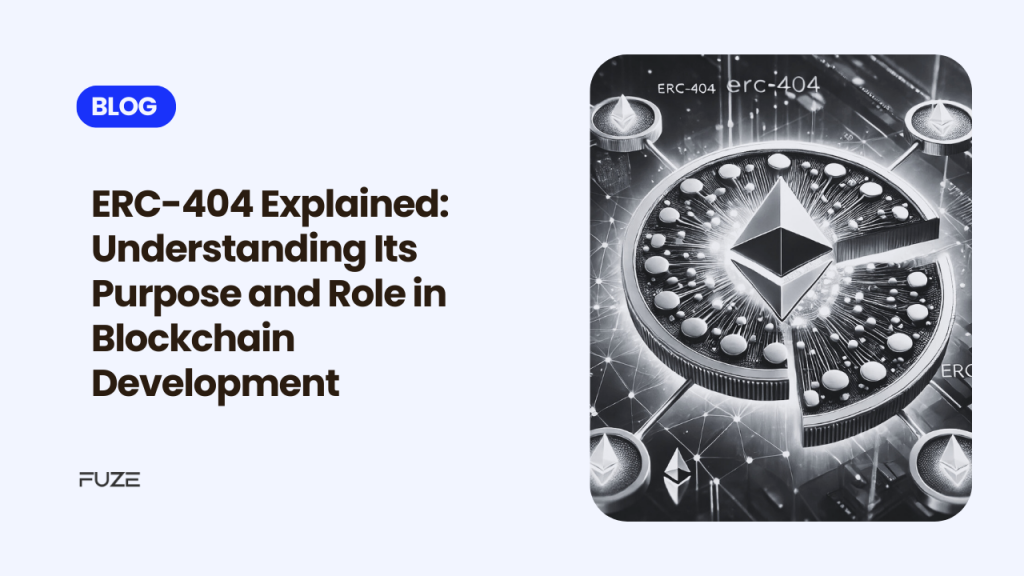 ERC-404 Explained: Understanding Its Purpose and Role in Blockchain Development - Fuze Blog