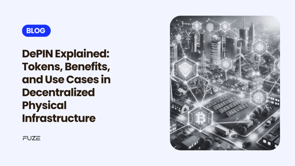 DePIN Explained: Tokens, Benefits, and Use Cases in Decentralized Physical Infrastructure - Fuze ...
