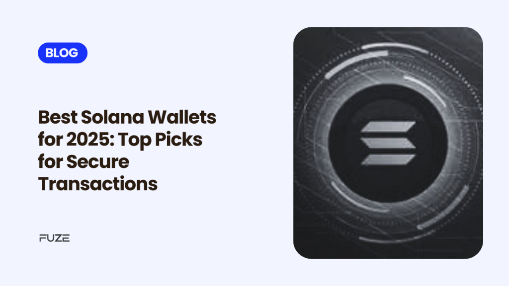 Best Solana Wallets for 2025: Top Picks for Secure Transactions - Fuze Blog