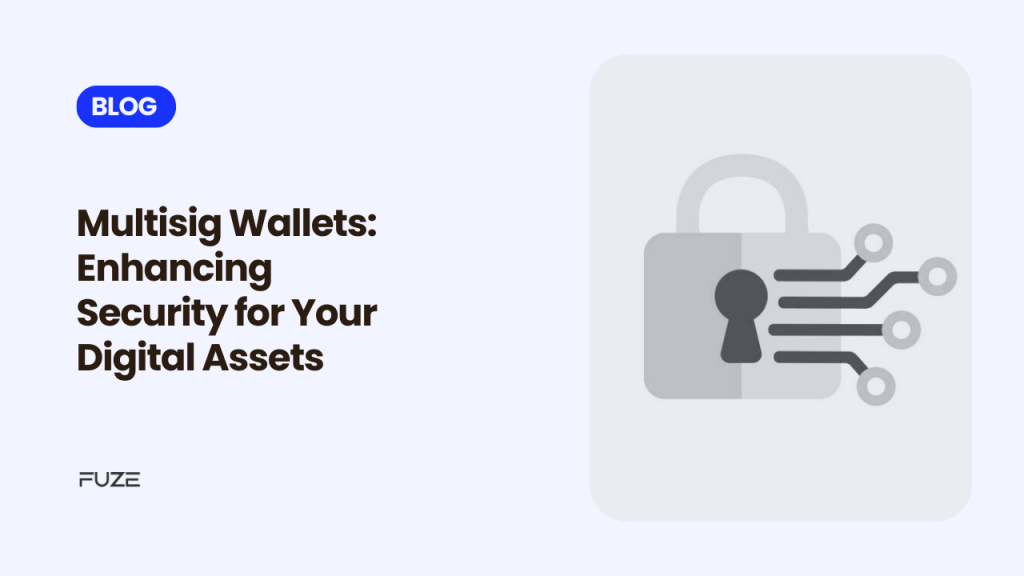Multisig Wallets: Enhancing Security for Your Digital Assets - Fuze Blog