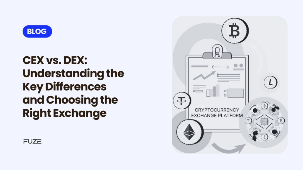 CEX vs. DEX: Understanding the Key Differences and Choosing the Right Exchange - Fuze Blog