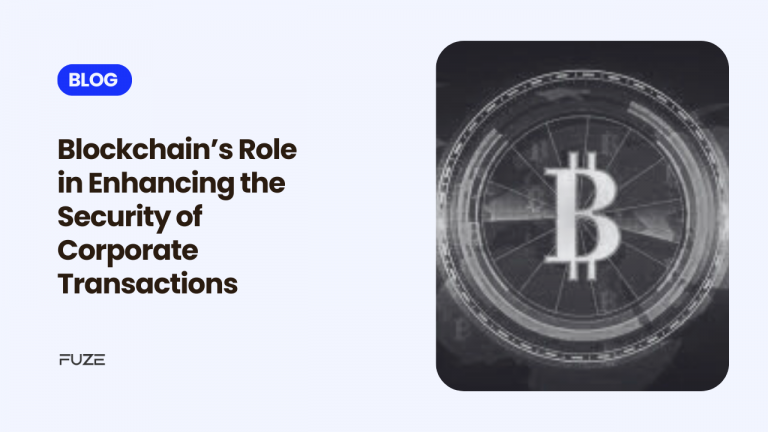 Blockchain’s Role in Enhancing the Security of Corporate Transactions - Fuze Blog